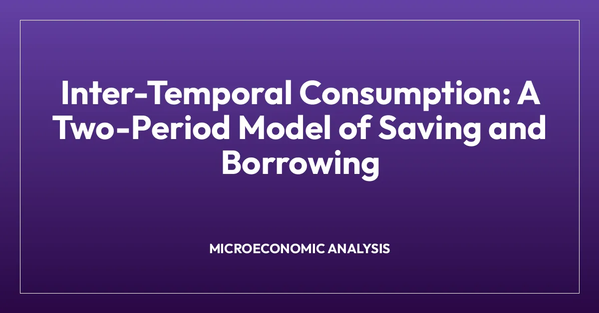 Inter-Temporal Consumption: A Two-Period Model of Saving and Borrowing ...