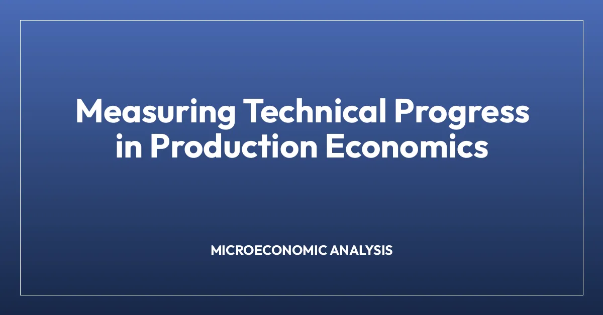 Measuring Technical Progress in Production Economics • Economics.Town